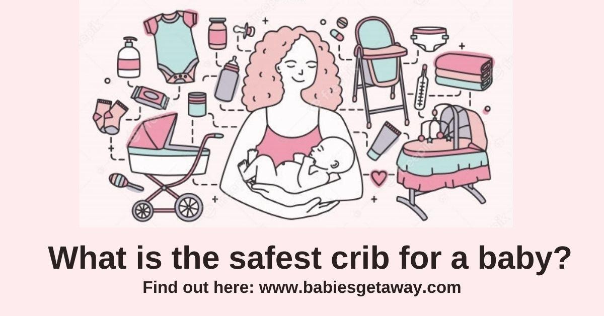 What is the safest crib for a baby? - Bragging Mommy