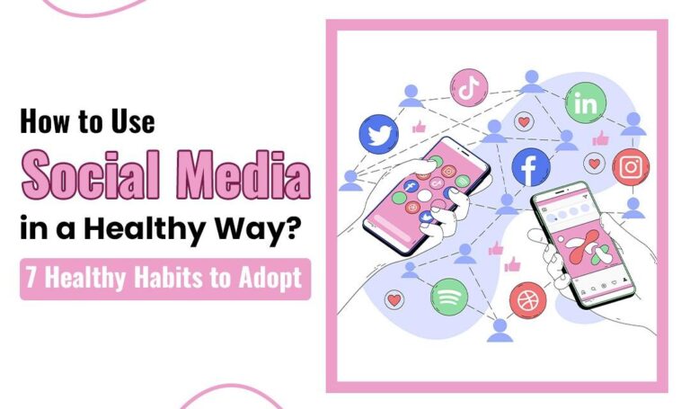 How to Use Social Media in a Healthy Way? 7 Healthy Habits to Adopt ...