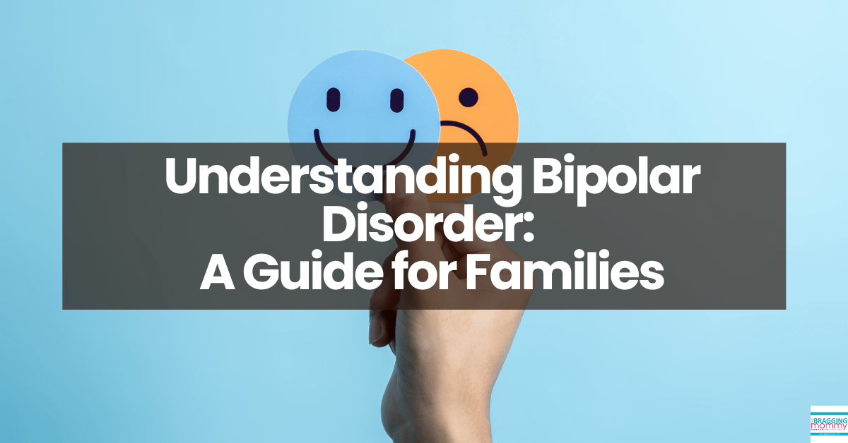 Understanding Bipolar Disorder: A Guide for Families - Bragging Mommy
