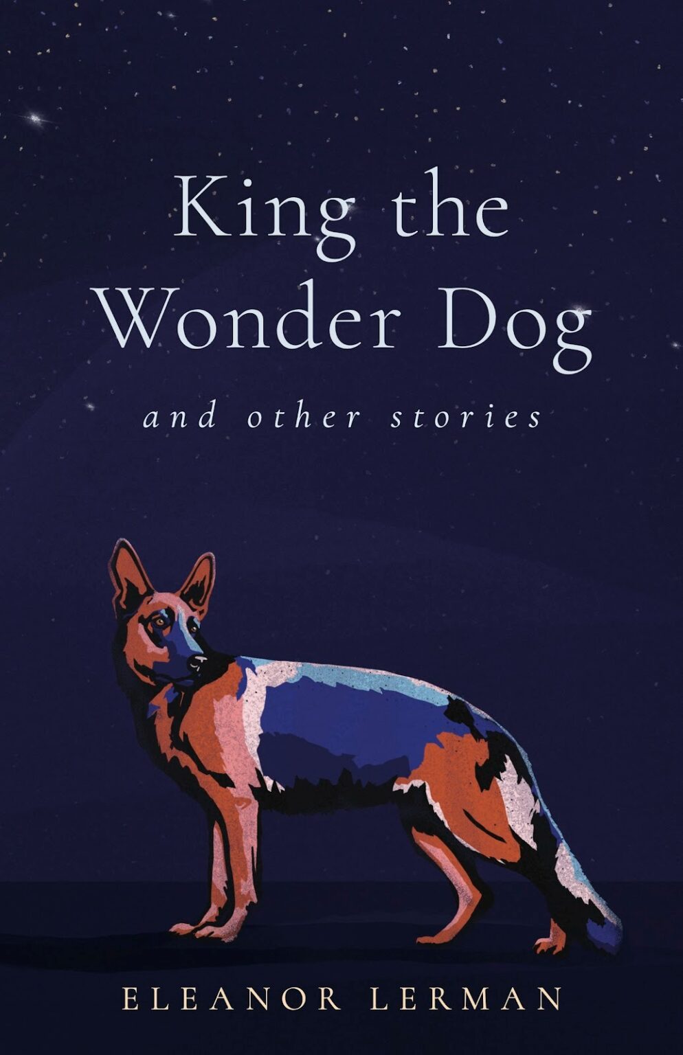 King the Wonder Dog by National Book Award finalist Eleanor Lerman ...